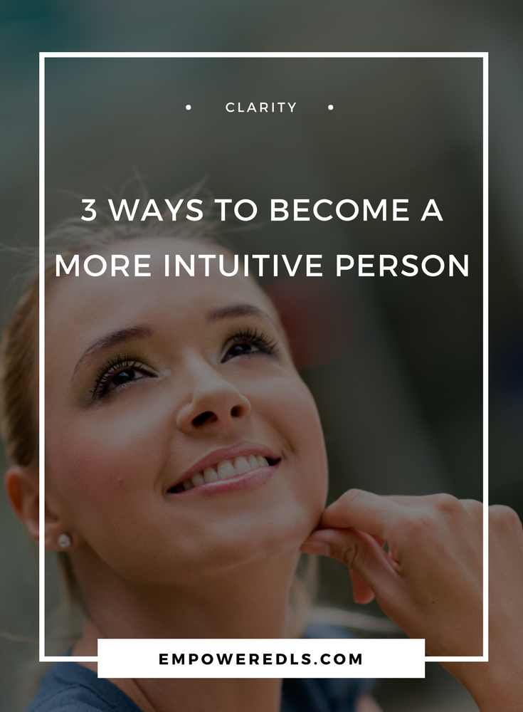 3 Ways To Become A More Intuitive Person (& Why It Will Make Your Life ...